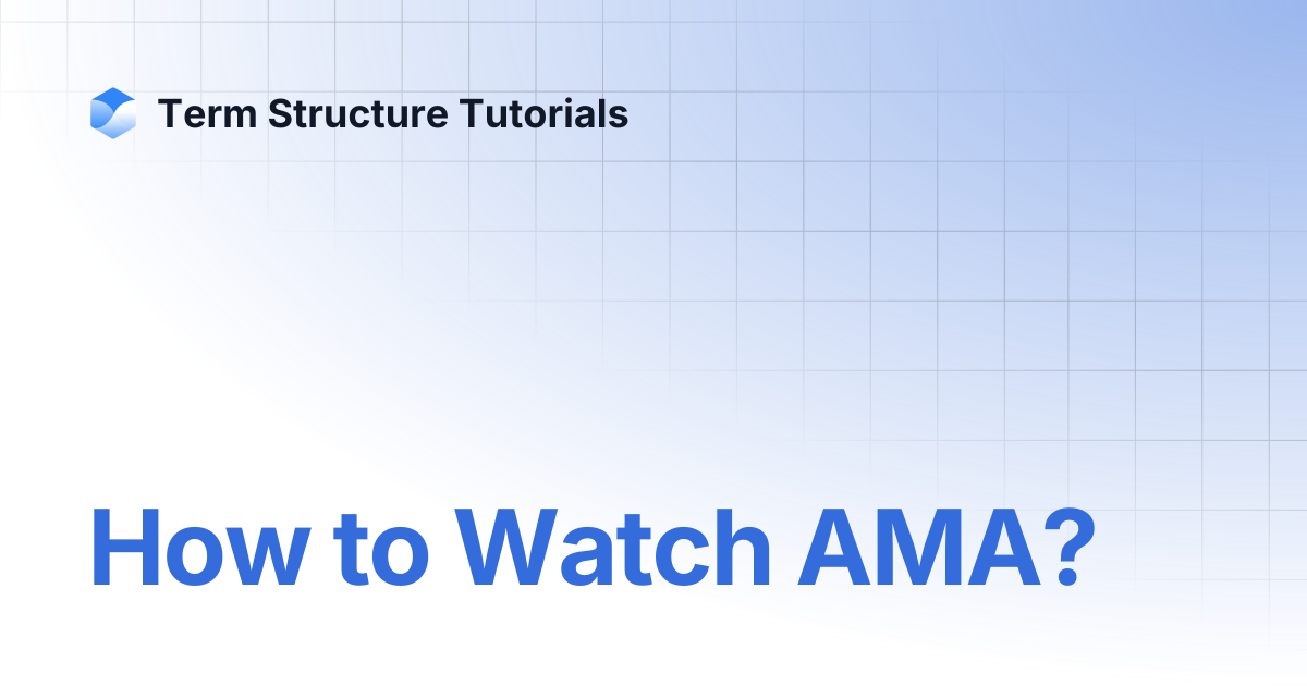 How to Watch AMA? | Term Structure Tutorials