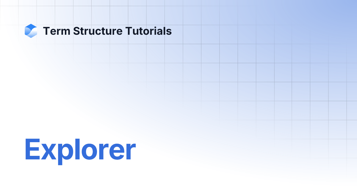 Explorer | Term Structure Tutorials