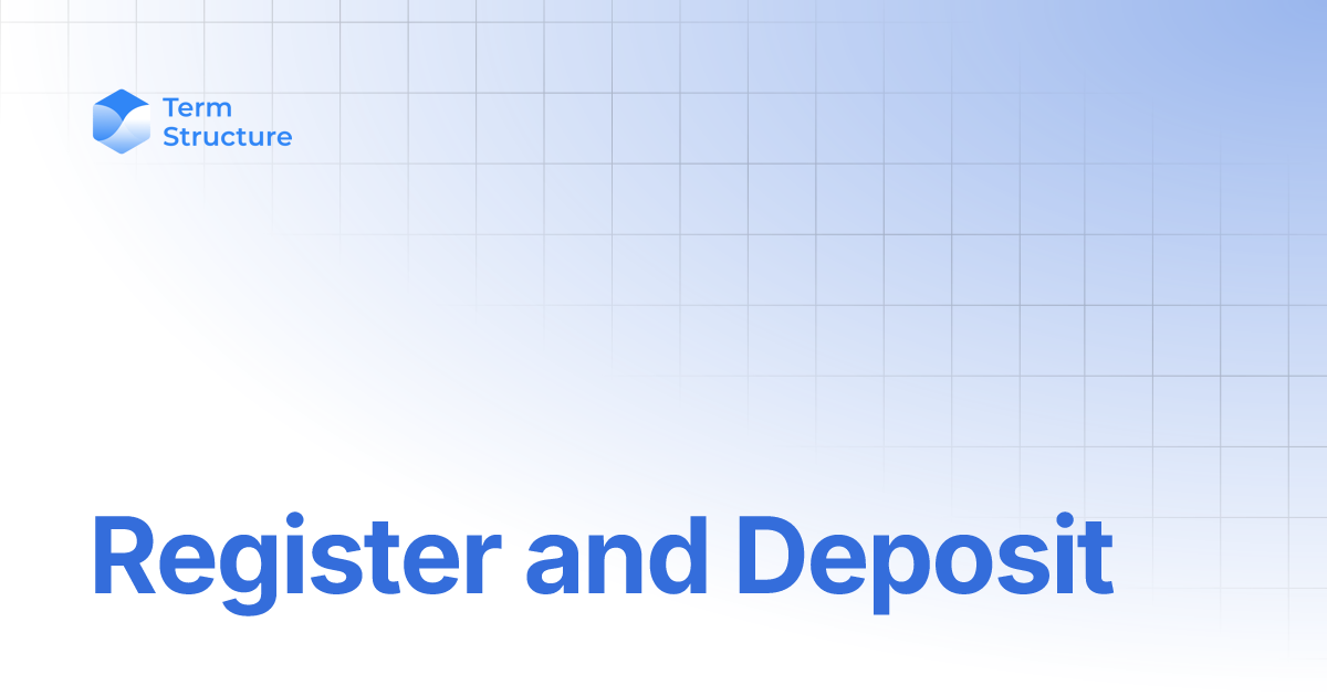Register and Deposit | Term Structure Tutorials